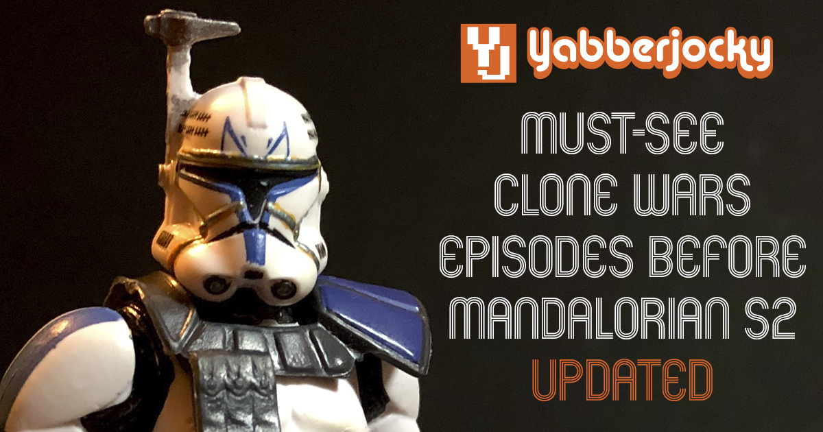 UPDATED: The Only Clone Wars Episodes You Need to Watch - Yabberjocky